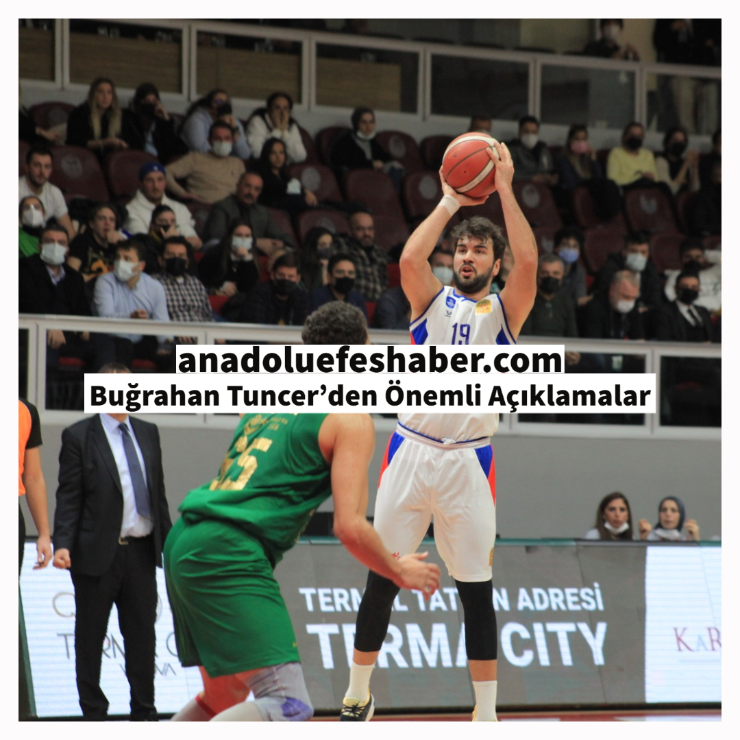 Buğrahan Tuncer’den Önemli Açıklamalar - Basketbol Efsanesi Anadolu Efes